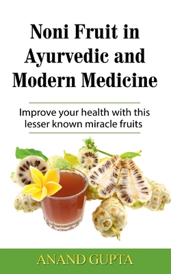 Nwf.com: Noni Fruit in Ayurvedic and Modern Medic: Anand Gupta: كتب