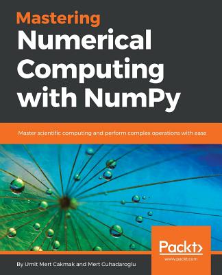 Nwf.com: Mastering Numerical Computing with NumPy: Umit Mert Cakma: كتب
