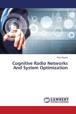 Nwf.com: Cognitive Radio Networks and System Opti: Rajaee Amir: كتب