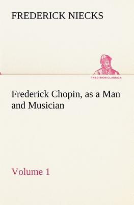 Nwf.com: Frederick Chopin, as a Man and Musician : Frederick Nieck: كتب