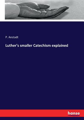 Nwf.com: Luther's smaller Catechism explained: P Anstadt: كتب