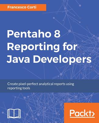 Nwf.com: Pentaho 8 Reporting for Java Developers: Francesco Corti: كتب