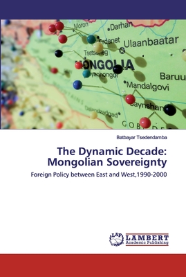 Nwf.com: The Dynamic Decade: Mongolian Sovereignt: Batbayar Tseden: كتب
