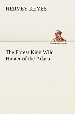 Nwf.com: The Forest King Wild Hunter of the Adaca: Hervey Keyes: كتب