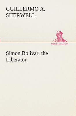 Nwf.com: Simon Bolivar, the Liberator: Guillermo A She: كتب