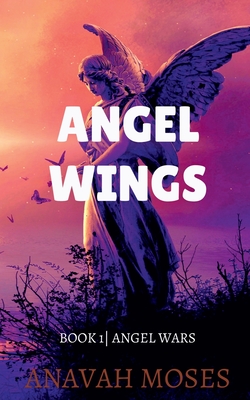 Nwf.com: Angels Wings : Angel Wars Book 1: Anavah Moses: كتب