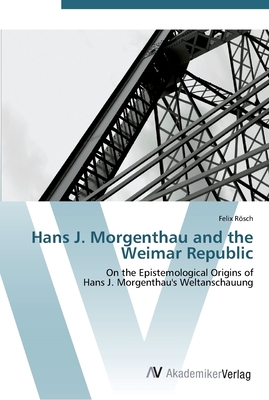 Nwf.com: Hans J. Morgenthau and the Weimar Republ: Felix Rِsch: كتب