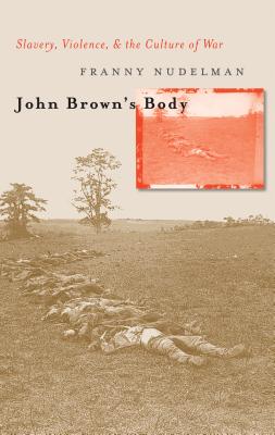 Nwf.com: John Brown's Body: Slavery, Violence, an: Franny Nudelman: كتب