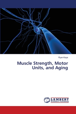 Nwf.com: Muscle Strength, Motor Units, and Aging: Ryan Kaya: كتب