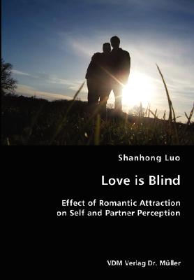 Nwf.com: Love is Blind- Effect of Romantic Attrac: Shanhong Luo: كتب