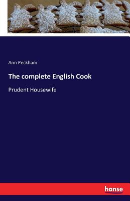 Nwf.com: The complete English Cook:Prudent Housew: Ann Peckham: كتب