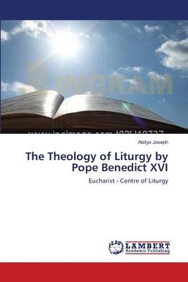 Nwf.com: The Theology of Liturgy by Pope Benedict: Abitya Joseph: كتب