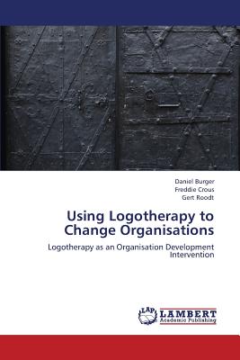 Nwf.com: Using Logotherapy to Change Organisation: Burger Daniel: كتب