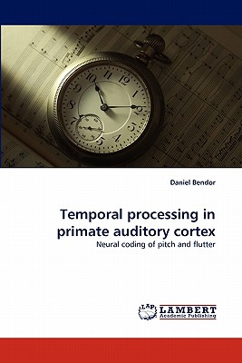 Nwf.com: Temporal processing in primate auditory : Daniel Bendor: كتب