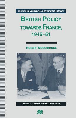 Nwf.com: British Policy towards France, 1945-51: Roger Woodhouse: كتب