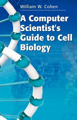 Nwf.com: A Computer Scientist's Guide to Cell Bio: William W Cohen: كتب