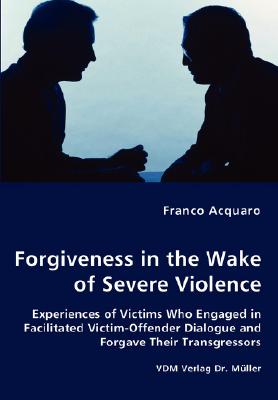 Nwf.com: Forgiveness in the Wake of Severe Violen: Franco Acquaro: كتب
