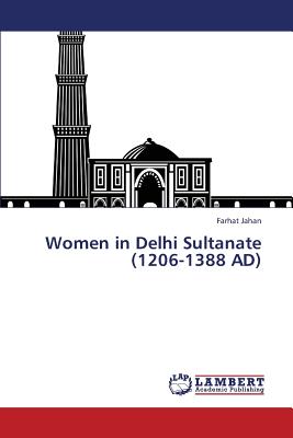 Nwf.com: Women in Delhi Sultanate (1206-1388 Ad): Jahan Farhat: كتب