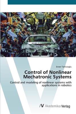 Nwf.com: Control of Nonlinear Mechatronic Systems: Enver Tatliciog: كتب