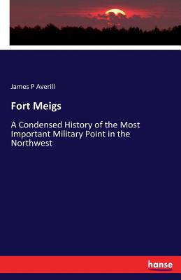 Nwf.com: Fort Meigs:A Condensed History of the Mo: James P Averill: كتب